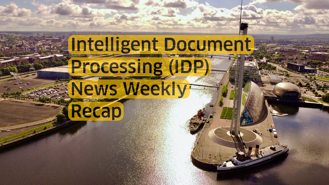 Intelligent Document Processing News: Weekly Recap